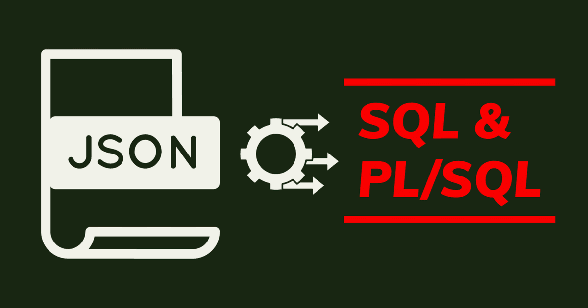 Learn by Example how to Parse JSON in Oracle SQL & PL/SQL